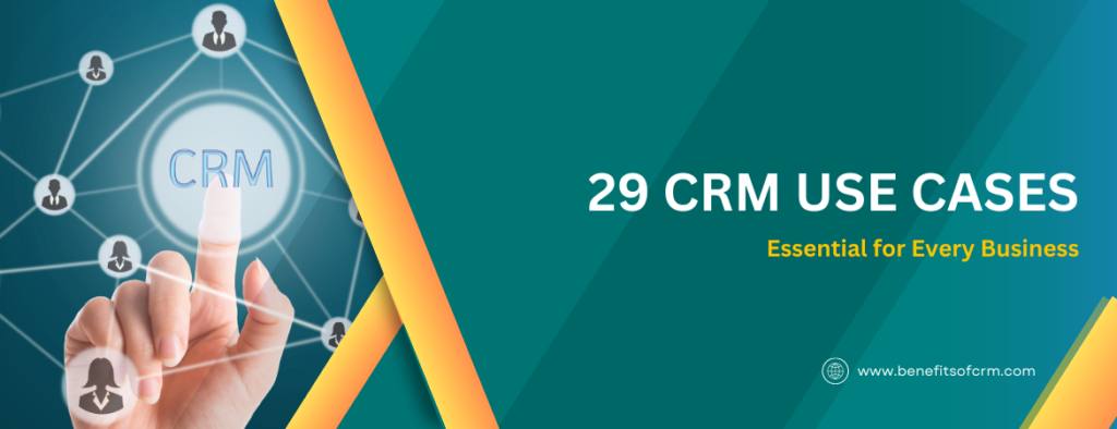 29 CRM Use Cases: Essential for Every Business - Benefits of CRM 29 CRM Use Cases: Essential for Every Business - Benefits of CRM